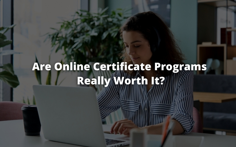 Are Online Certificate Programs Really Worth It? | Plexuss.com